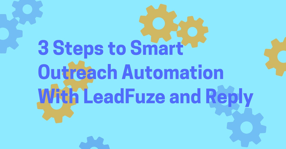 3 Steps to Smart Outreach Automation With LeadFuze and Reply : LeadFuze